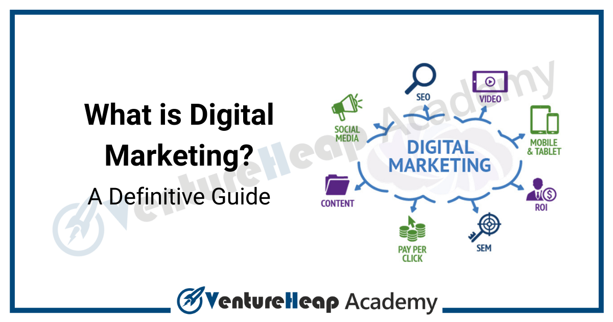 What is Digital Marketing? - A Definitive Guide » Ventureheap Academy